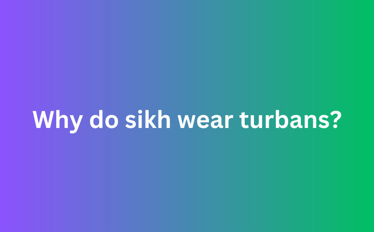 Why do Sikh Wear Turbans | Sikh Turban